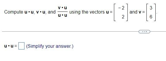 Solved Compute u⋅u,v⋅u, and u⋅uv⋅u using the vectors u=[−22] | Chegg.com