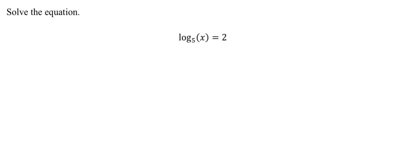 Solved Solve the equation. log5 (x) = 2 | Chegg.com