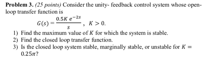 Solved Problem 3. (25 points) Consider the unity- feedback | Chegg.com Solved Problem 3. (25 points) Consider the unity- feedback | Chegg.com