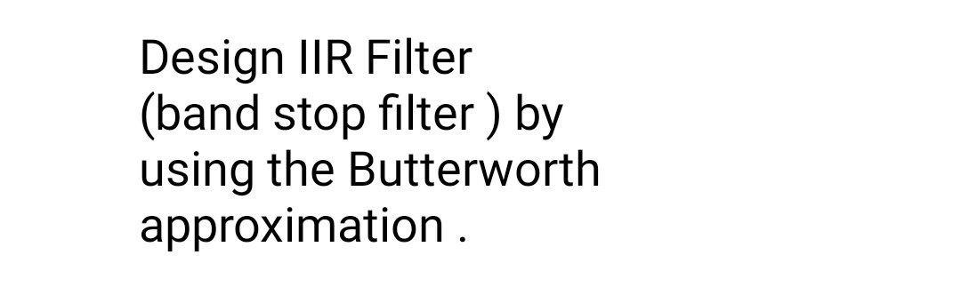 Solved Design IIR Filter (band stop filter) by using the | Chegg.com