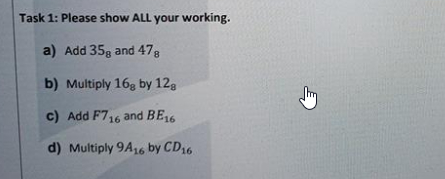 Solved Task 1: Please show ALL your working. a) Add 358 and | Chegg.com