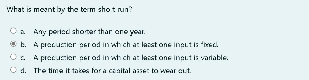 Solved What is meant by the term short run? a. Any period | Chegg.com