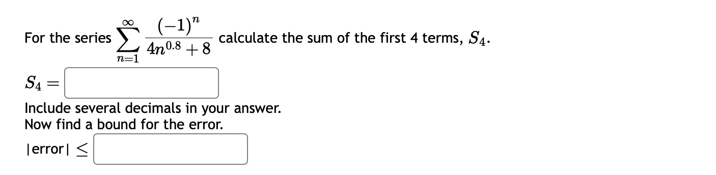Solved For the series ∑n=1∞4n0.8+8(−1)n calculate the sum of | Chegg.com