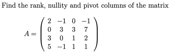Solved Find the rank, nullity and pivot columns of the | Chegg.com
