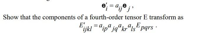 Solved ei′=aijej, Show that the components of a fourth-order | Chegg.com