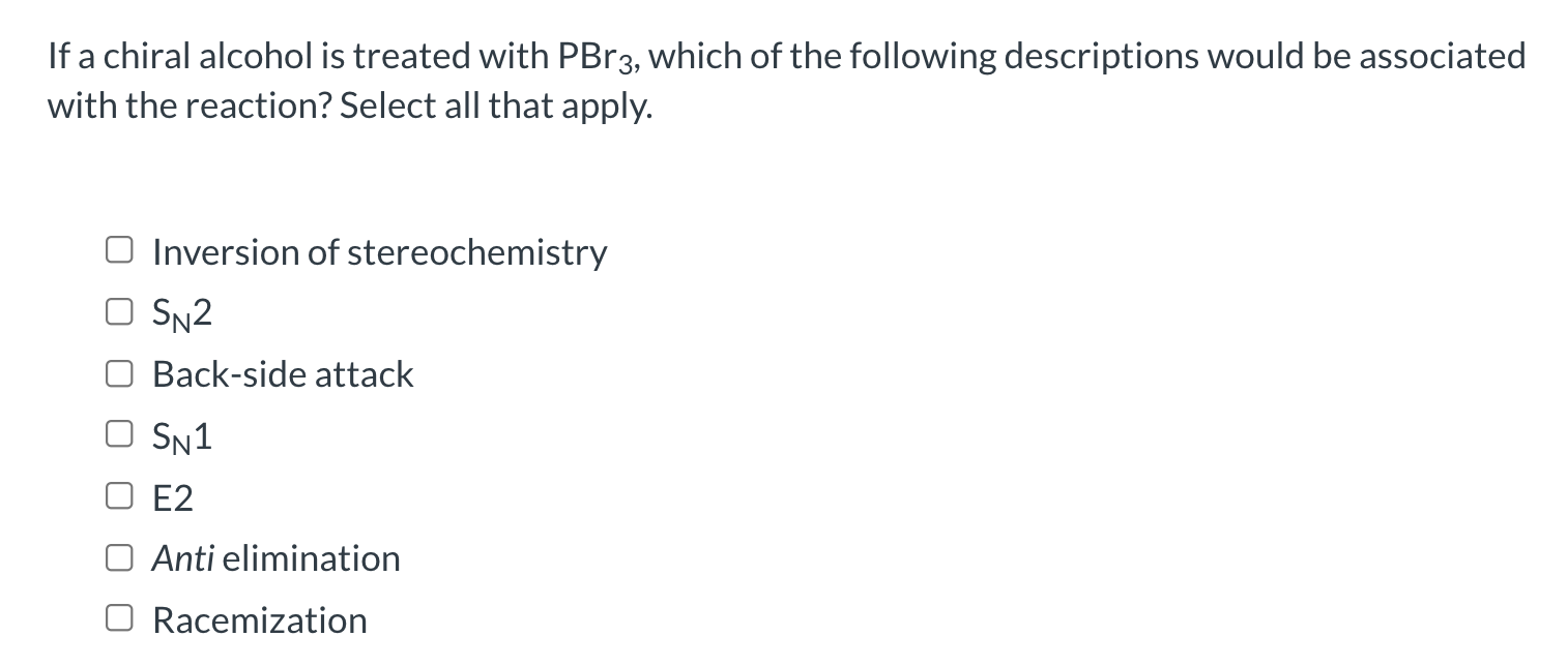 Solved If a chiral alcohol is treated with PBr3, which of | Chegg.com
