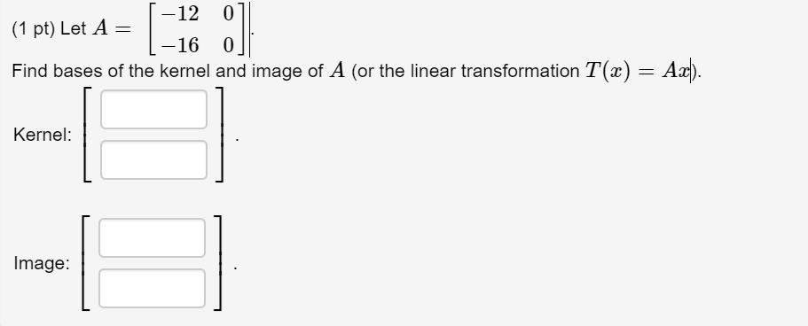 Solved (1pt) Let A= 1-12 01 Find bases of the kernel and | Chegg.com