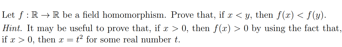 Solved Let f : R + R be a field homomorphism. Prove that, if | Chegg.com