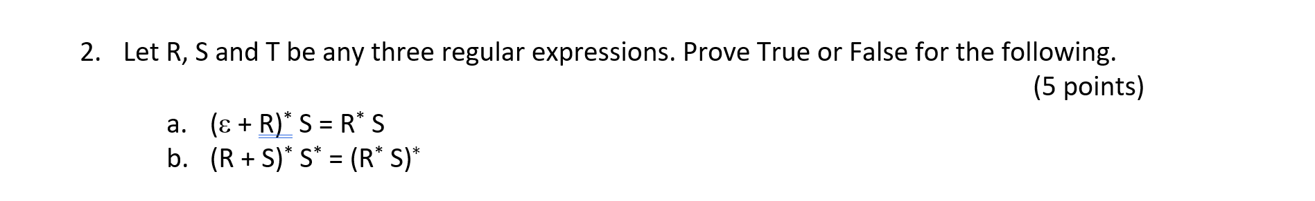 Solved 2. Let R, S and T be any three regular expressions. | Chegg.com