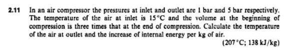 Solved 2.11 In an air compressor the pressures at inlet and | Chegg.com