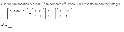 Solved Use the factorization A = PDP-1 to compute Ak, where | Chegg.com