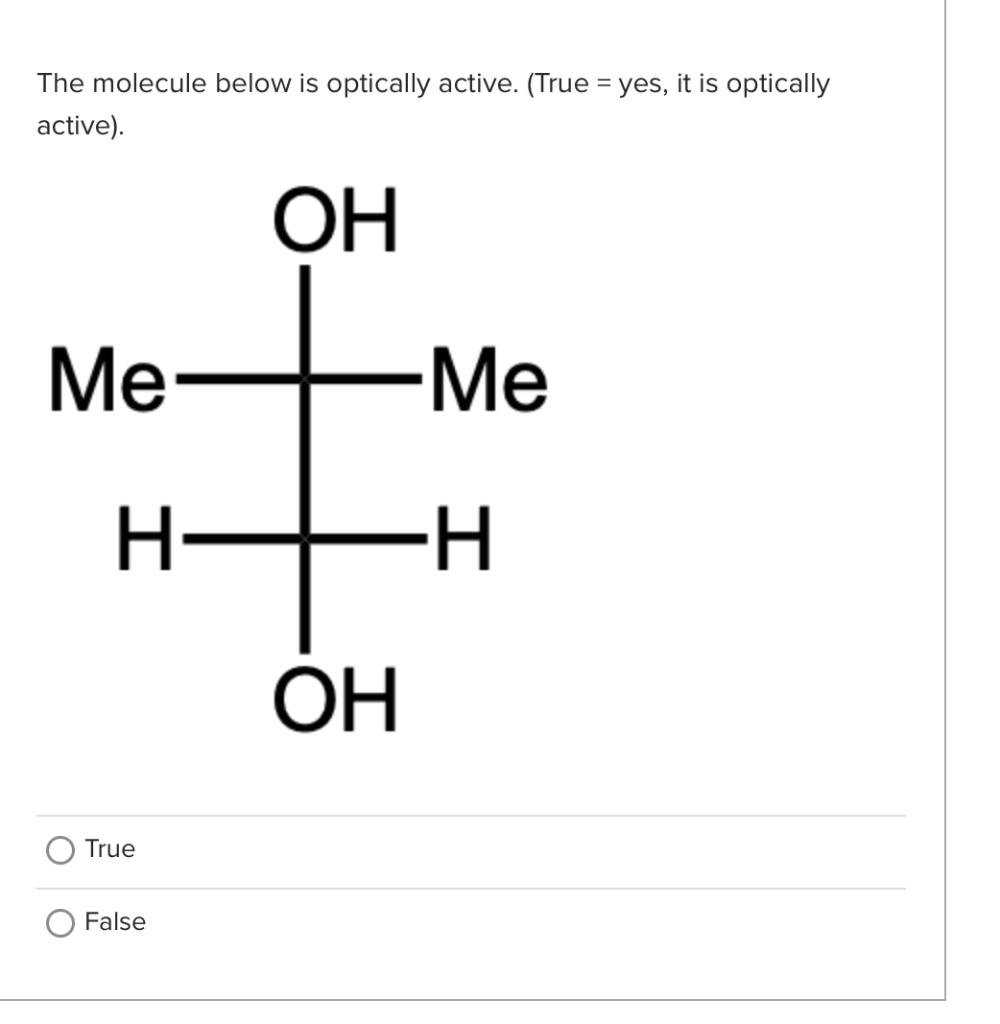 Solved The molecule below is optically active. (True = yes, | Chegg.com