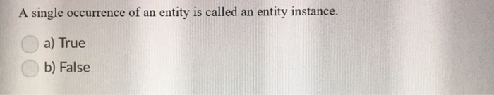 Solved A single occurrence of an entity is called an entity | Chegg.com