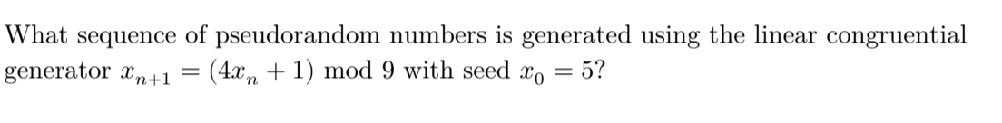 Solved What sequence of pseudorandom numbers is generated | Chegg.com