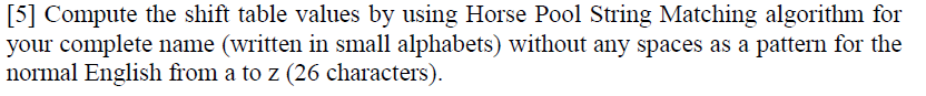 Solved [5] Compute the shift table values by using Horse | Chegg.com