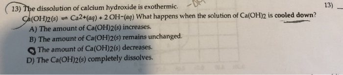 Solved 13) The dissolution of calcium hydroxide is | Chegg.com