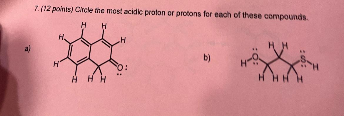 Solved 7. (12 points) Circle the most acidic proton or | Chegg.com