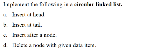 Solved Implement the following in a circular linked list. a. | Chegg.com