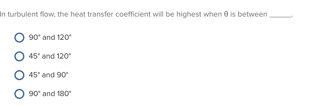 Solved In turbulent flow, the heat transfer coefficient will | Chegg.com