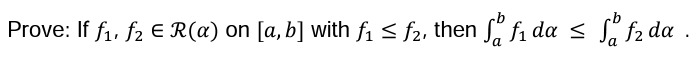 Solved Prove: If f1,f2∈R(α) on [a,b] with f1≤f2, then | Chegg.com