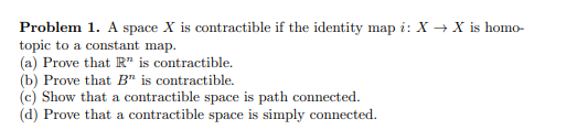 Solved Problem 1. A space X is contractible if the identity | Chegg.com