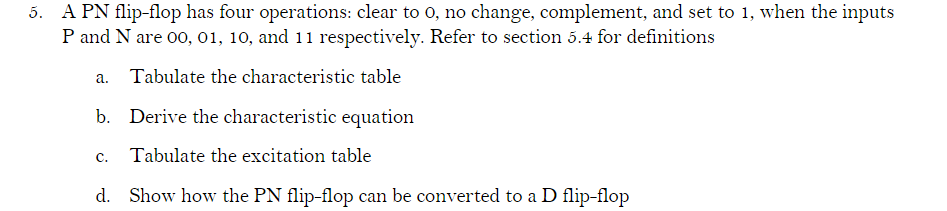 Solved 5. A PN flip-flop has four operations: clear to o, no | Chegg.com