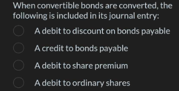 Solved When convertible bonds are converted, the following | Chegg.com