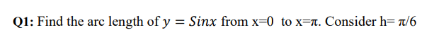Solved Q1: Find the arc length of y=Sinx from x=0 to x=π. | Chegg.com