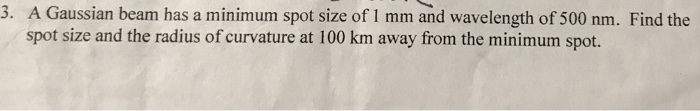 Solved 3. A Gaussian beam has a minimum spot size of 1 mm | Chegg.com