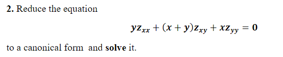 Solved 2. Reduce the equation yzxx+(x+y)zxy+xzyy=0 to a | Chegg.com