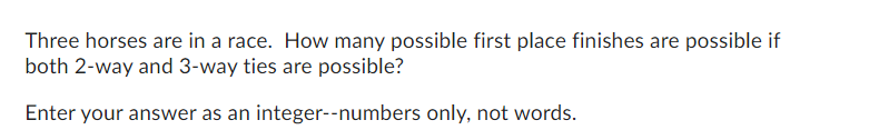 Solved Three horses are in a race. How many possible first | Chegg.com