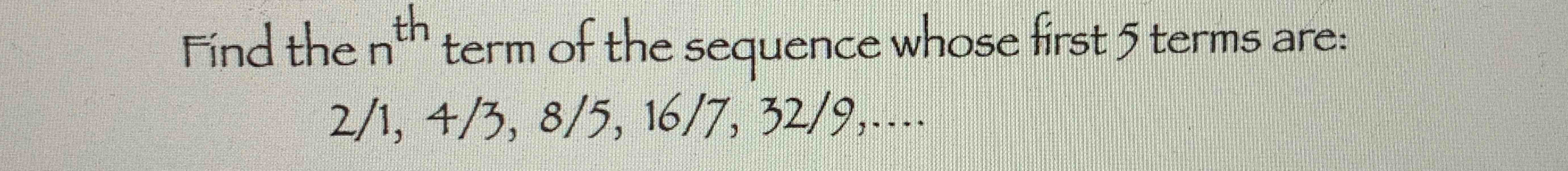 Solved Find the nth ﻿term of the sequence whose first 5 | Chegg.com
