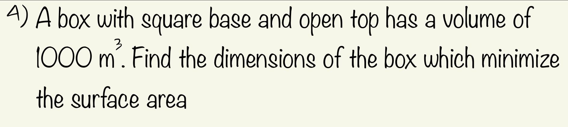 Solved 3 4) A box with square base and open top has a volume | Chegg.com