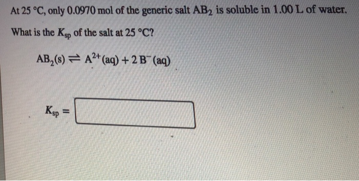 Solved At 25 °C, only 0.0100 mol of the generic salt AB is | Chegg.com