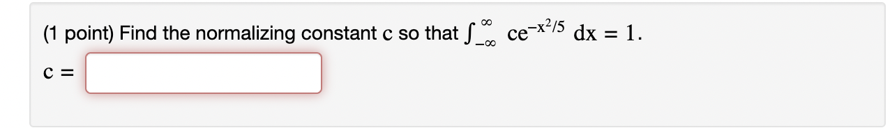 Solved (1 ﻿point) ﻿Find the normalizing constant c ﻿so that | Chegg.com