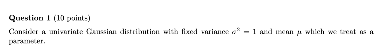 Solved Question 1 (10 points) Consider a univariate Gaussian | Chegg.com