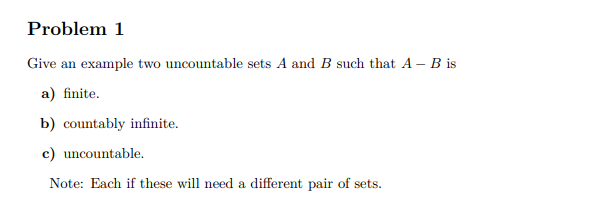 Solved Problem 1 Give an example two uncountable sets A and | Chegg.com