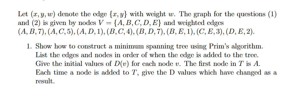 Solved Let (x, y, w) denote the edge {x,y} with weight w. | Chegg.com