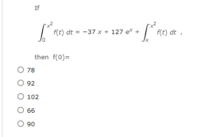 Solved If ∫0x2f(t)dt=−37x+127ex+∫xx2f(t)dt then f(0)= 78 92 | Chegg.com
