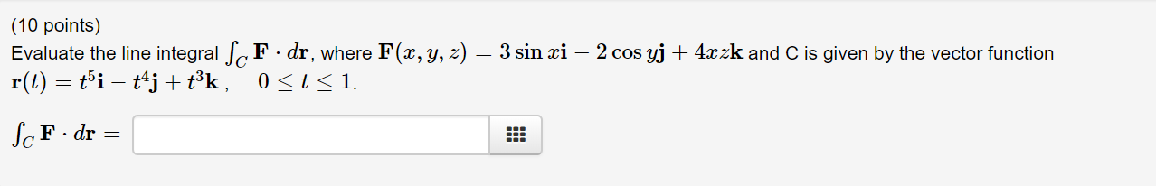 Solved (10 points) Evaluate the line integral ScF. dr, where | Chegg.com