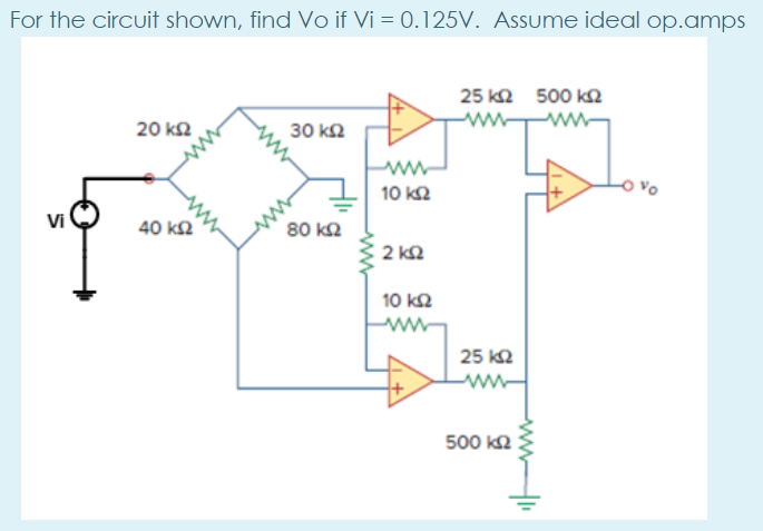 Solved For the circuit shown, find Vo if Vi = 0.125V. Assume | Chegg.com