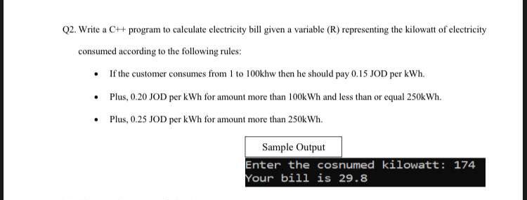 Solved Q2. Write a C++ program to calculate electricity bill | Chegg.com