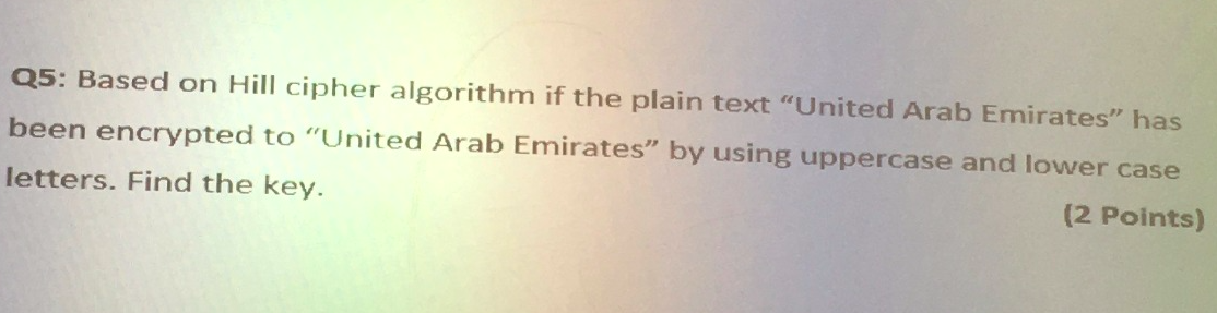 Solved Q5: Based on Hill cipher algorithm if the plain text | Chegg.com