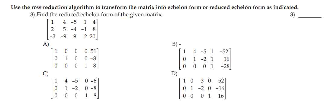 Solved Use the row reduction algorithm to transform the | Chegg.com
