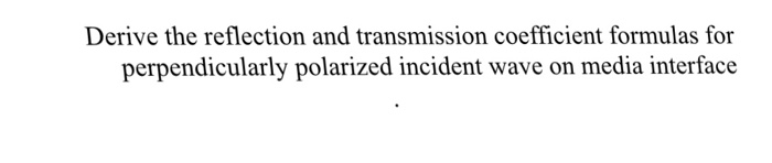 Solved Derive The Reflection And Transmission Coefficient