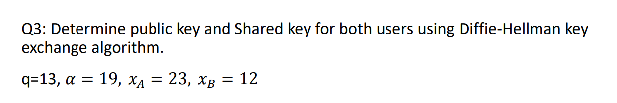 Solved Q3: Determine public key and Shared key for both | Chegg.com