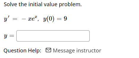 Solved Solve the initial value problem. y′=−xex,y(0)=9 y= | Chegg.com