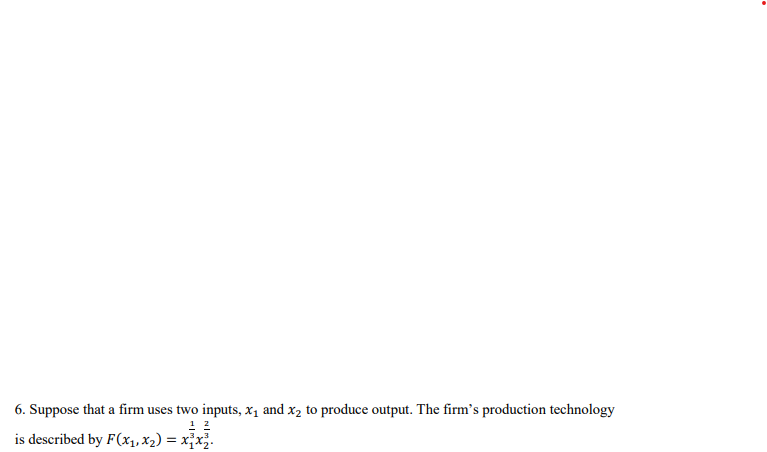Solved 6. Suppose that a firm uses two inputs, x1 and x2 to | Chegg.com