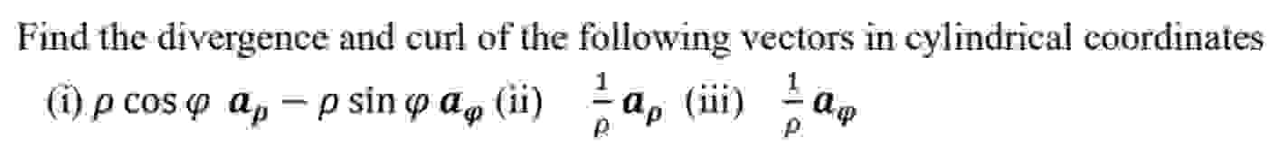 Solved Find the divergence and curl of the following vectors | Chegg.com