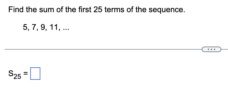 Solved Find the sum of the first 25 terms of the sequence. | Chegg.com
